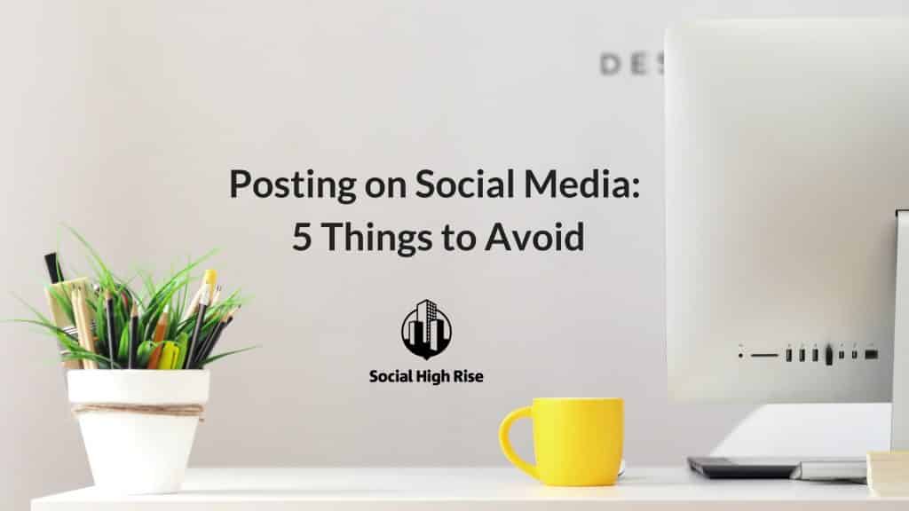 Posting on Social Media: 5 Things to Avoid - Social Media for Restaurants